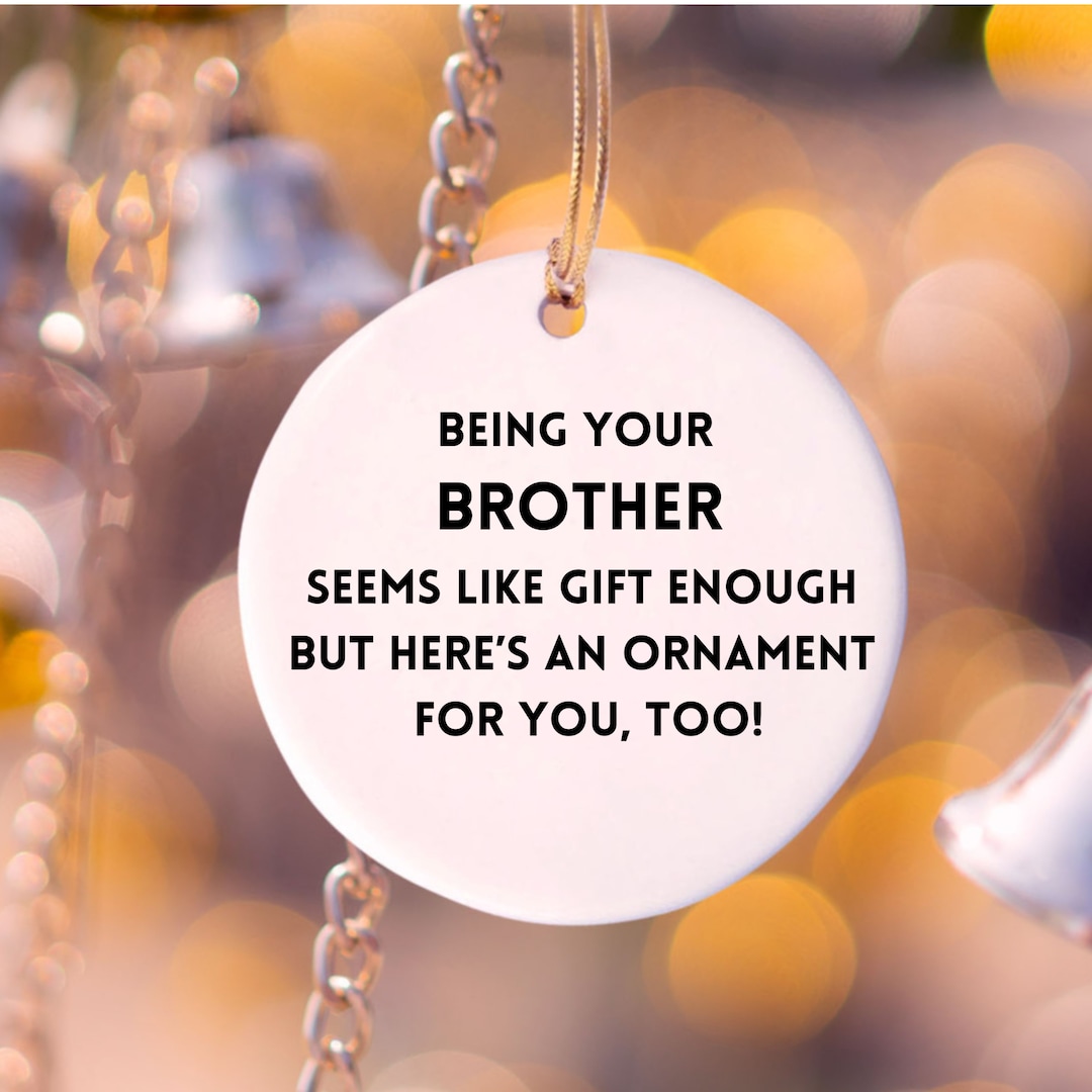 Being Your Brother Seems Like Gift Enough, Ornament, Funny Sarcastic ...