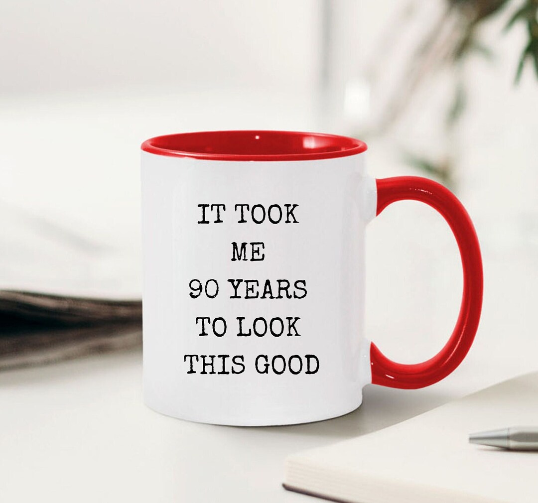 90th Birthday Mug It Took 90 Years to Look This Good Funny - Etsy