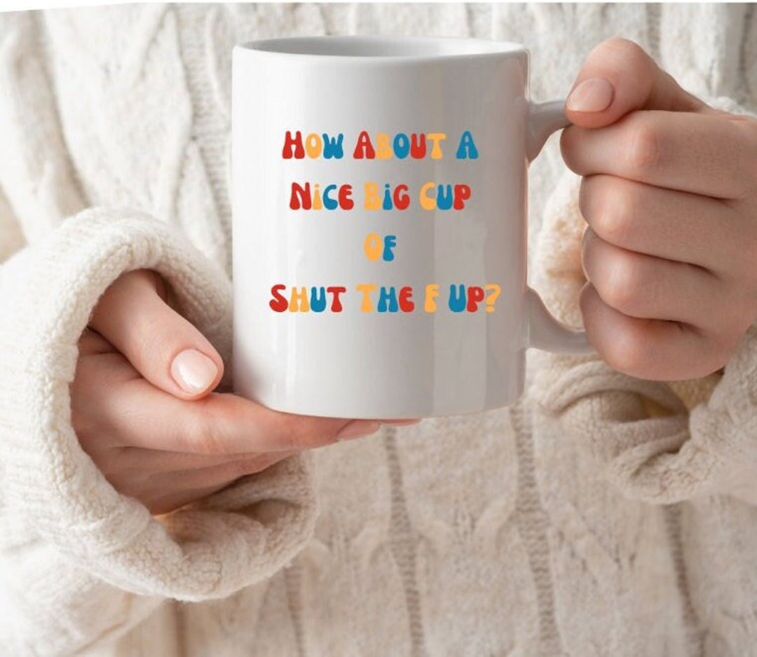 Stfu How About a Nice Big Cup of Shut the F up Mug, Funny Coffee Mug ...