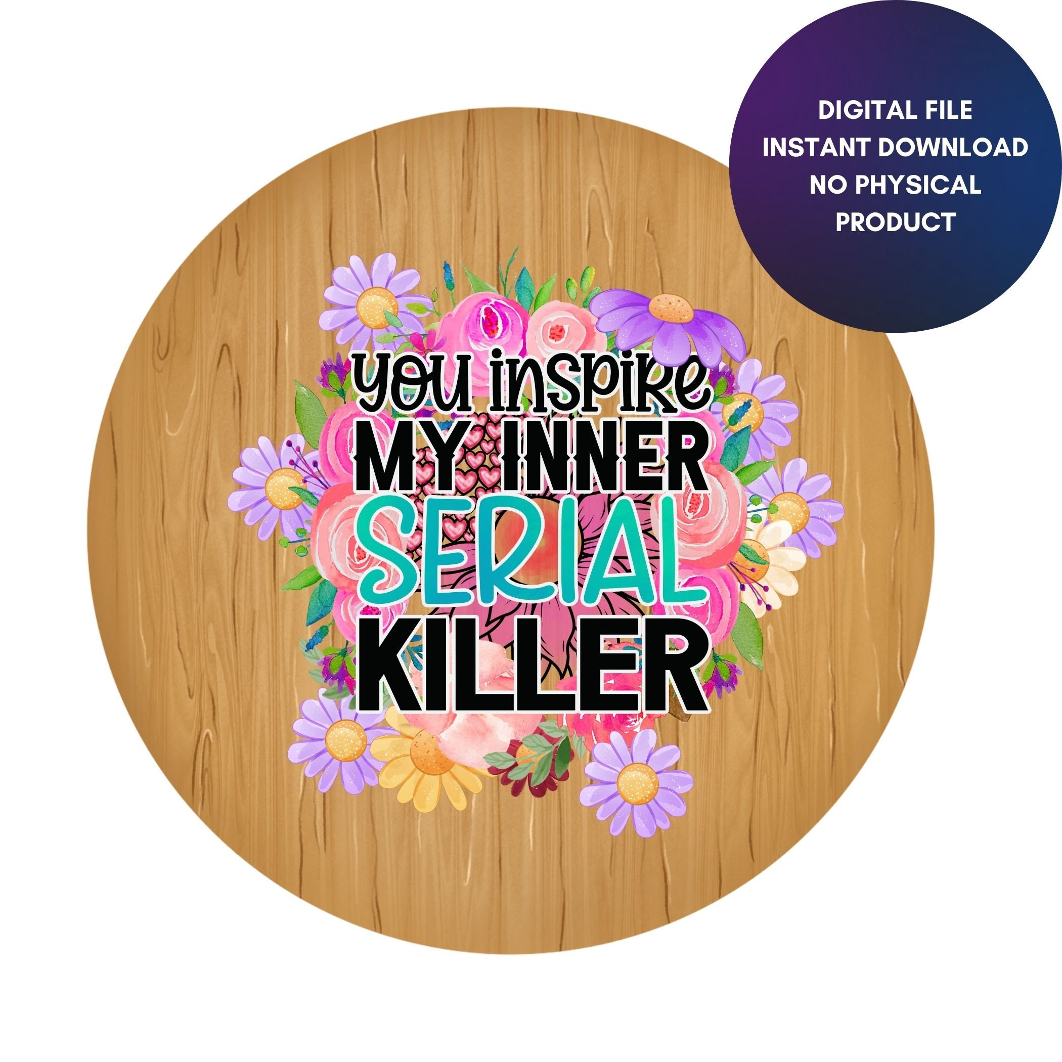 You Inspire My Inner Serial Killer Png, Sassy Png, Sarcastic Png, Funny ...