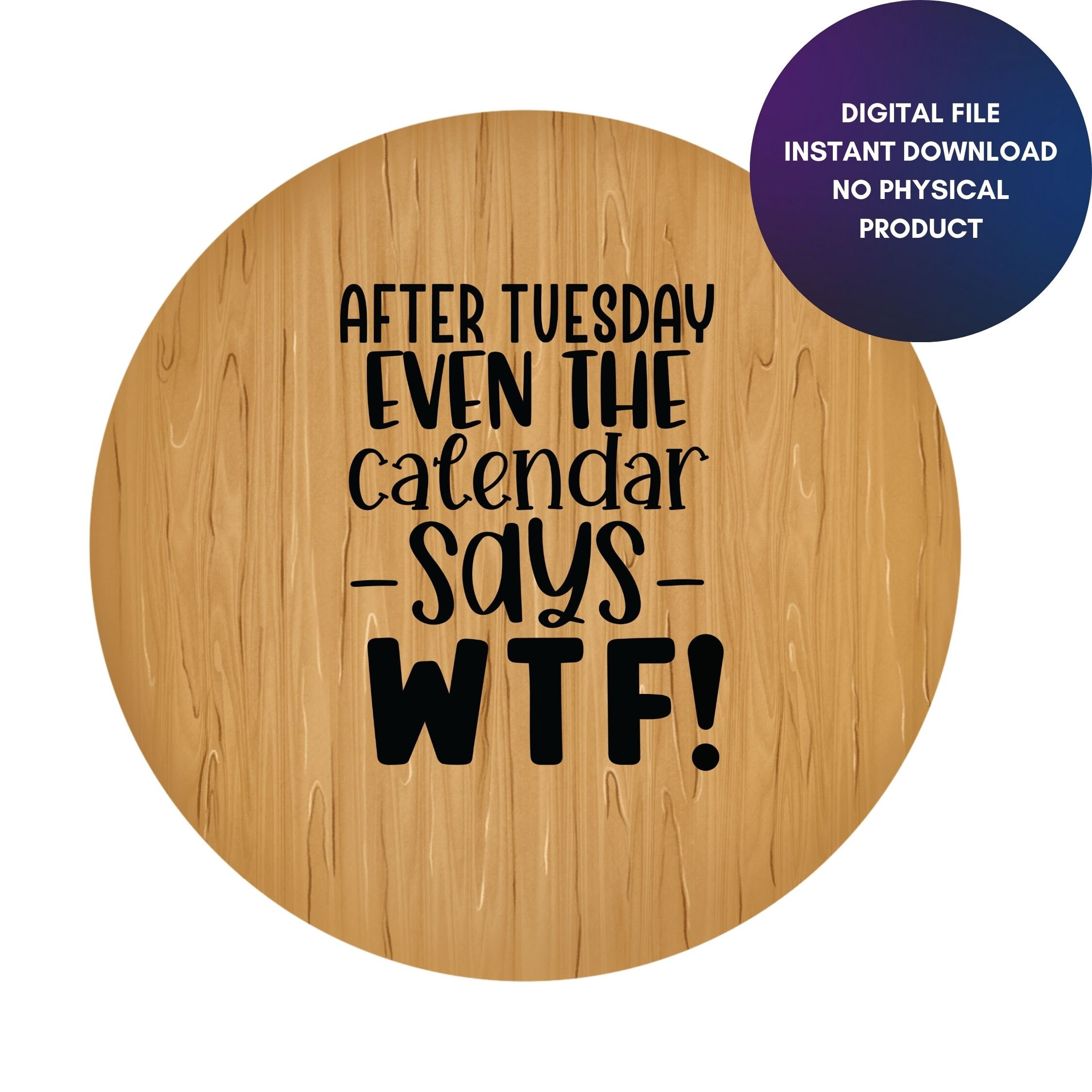 After Tuesday Even the Calendar Says WTF SVG Png, Sarcastic SVG, Funny ...