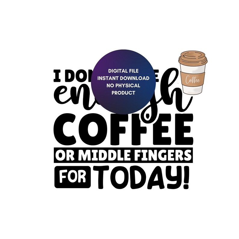 Coffee and Middle Fingers, I Don't Have Enough Coffee or Middle Fingers ...