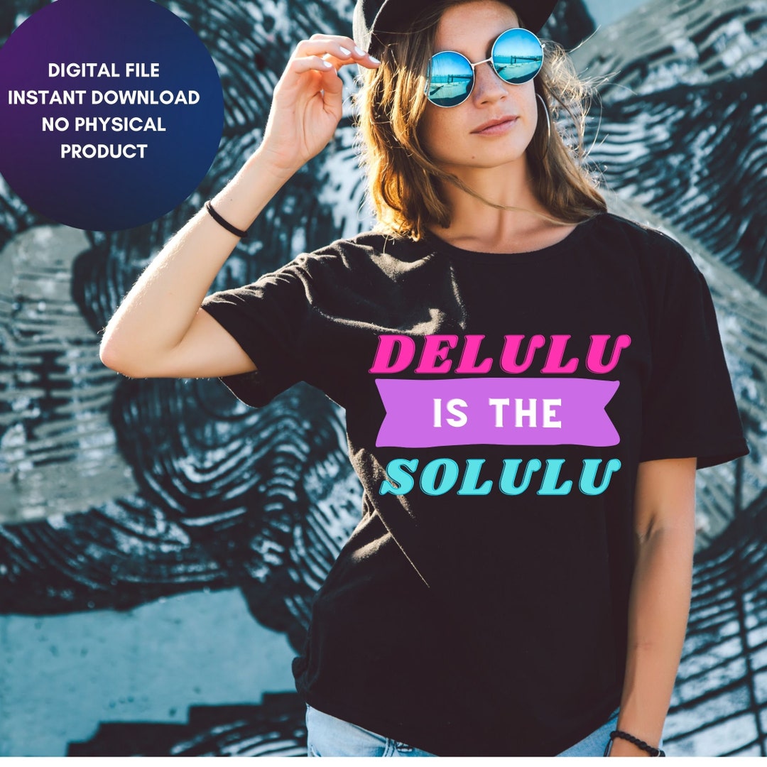 Delulu is the Solulu, Digital Download, Svg, Png, Jpg - Etsy