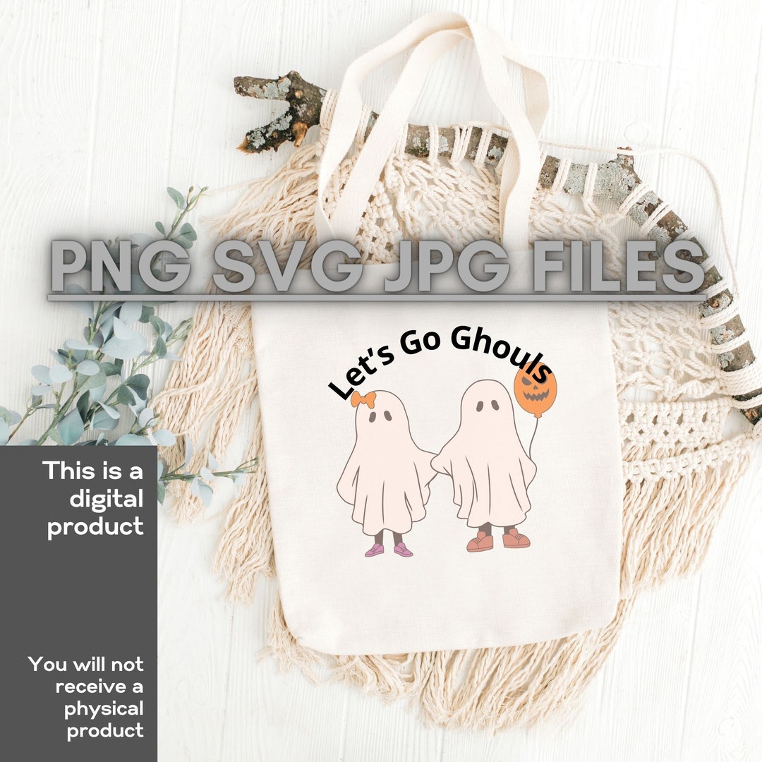 Let's Go Ghouls PNG, SVG and JPG Bundle - Etsy
