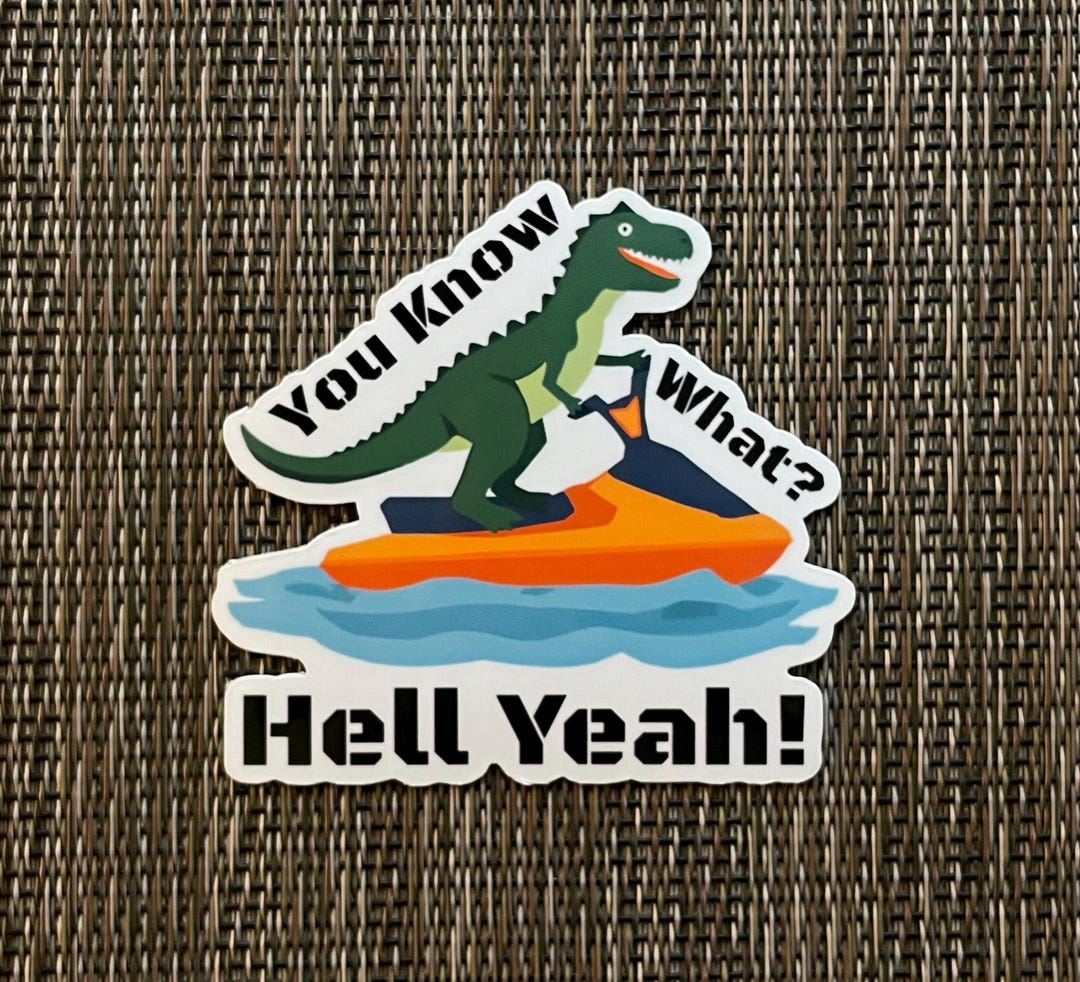 You Know What? Hell Yeah! | T-rex Jet Skiing Sticker - Etsy
