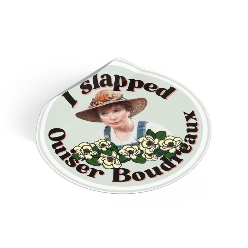 I Slapped Ouiser Boudreaux Round Vinyl Sticker | Steel Magnolias Quote ...