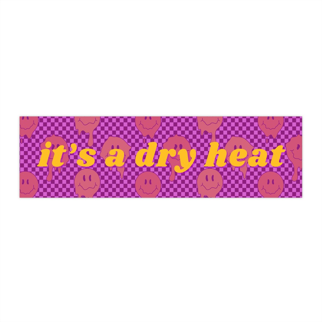 It's a Dry Heat Bumper Sticker | Funny Vinyl Sticker | Gen Z Humor ...