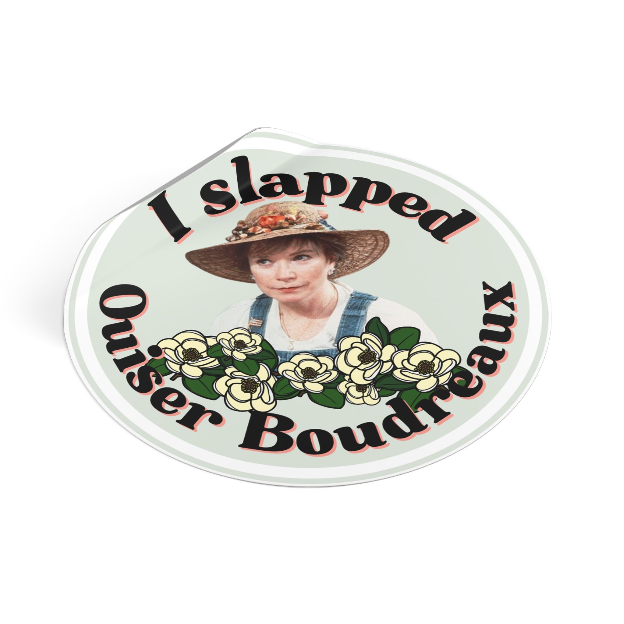 I Slapped Ouiser Boudreaux Round Vinyl Sticker | Steel Magnolias Quote ...