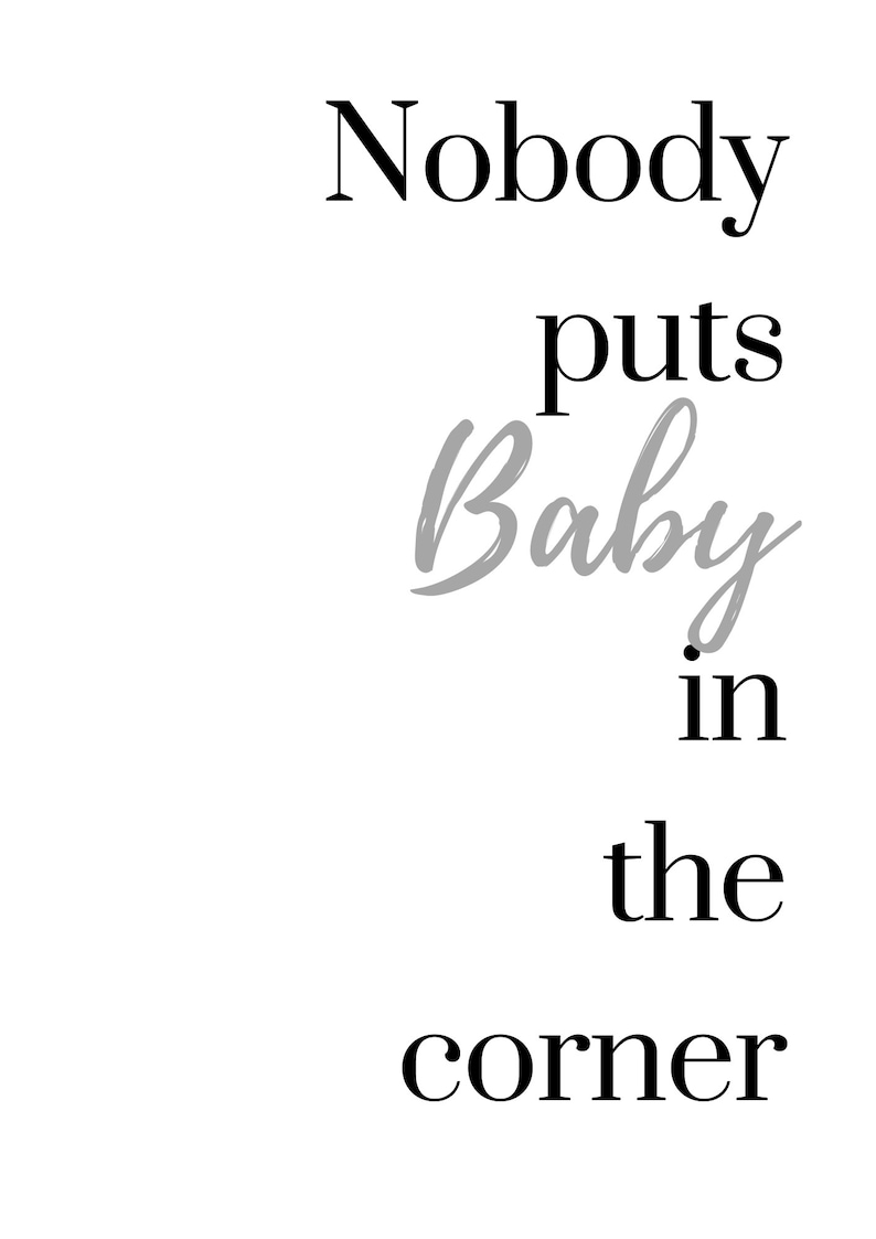 Dirty Dancing Quote A4 Print Nobody Puts Baby in the Corner Quote Dirty ...