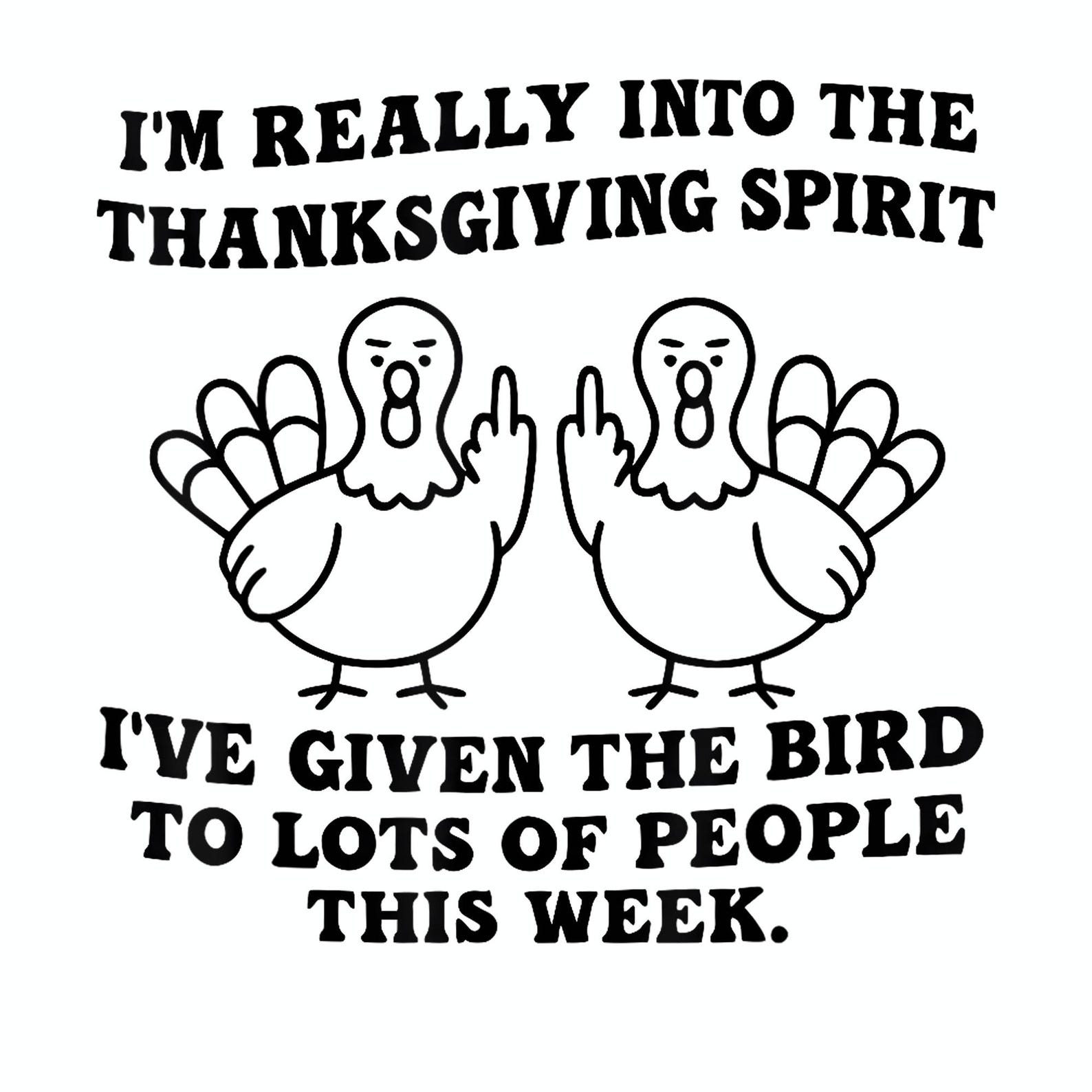 I'm Really Into the Thanksgiving Spirit I've Given the Bird Digital PNG ...