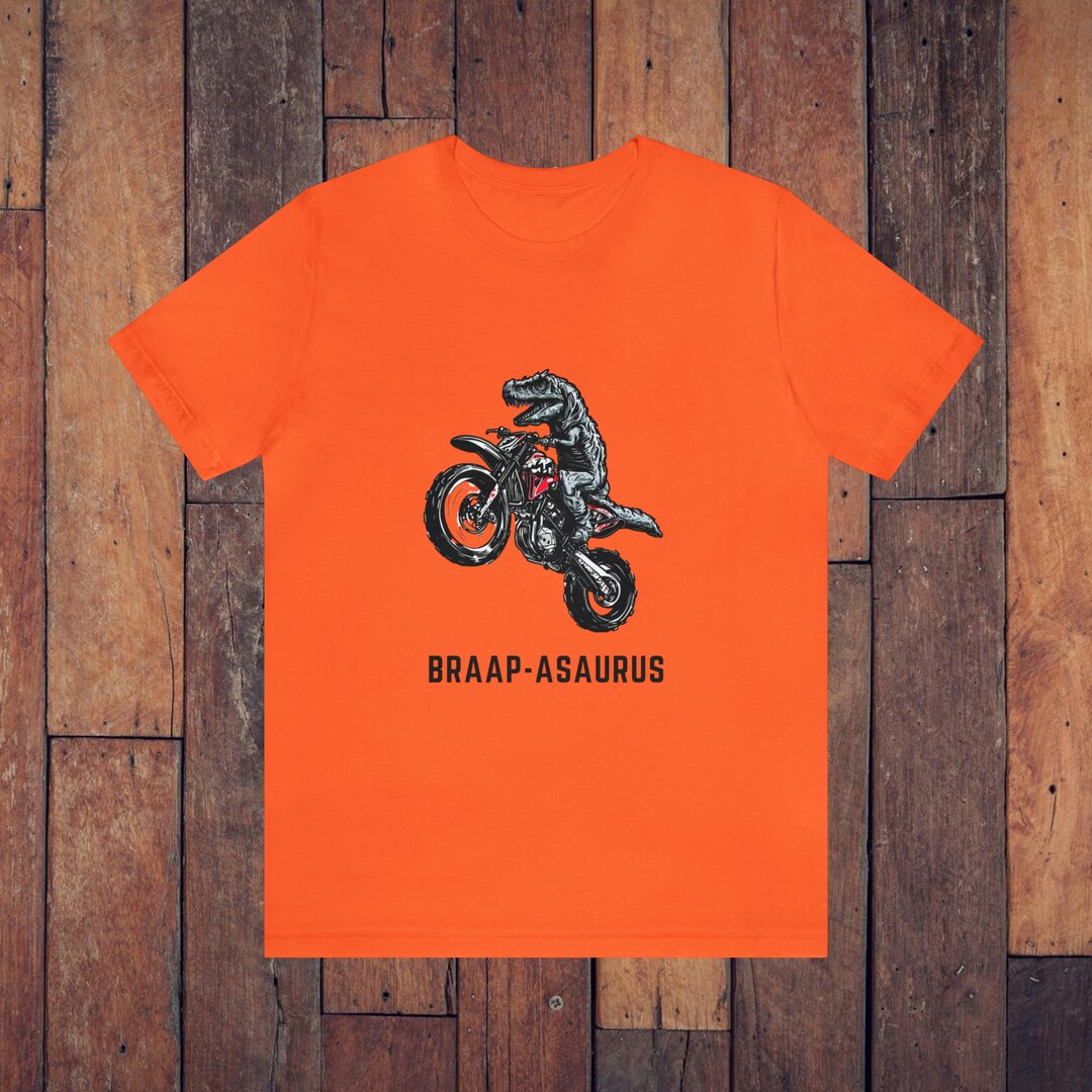 Braap-asaurus Shirt, Dirt Bike, Dinosaur, T-rex, Motorcycle, Unisex Jersey Short Sleeve Tee ...