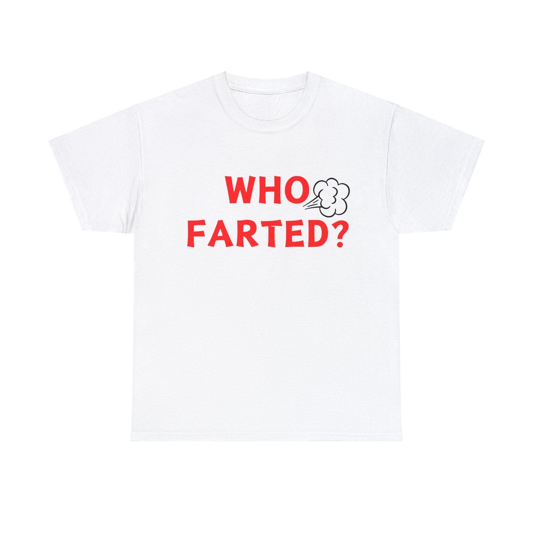 Who Farted? T-shirt Farting Shirt Shirts - Etsy
