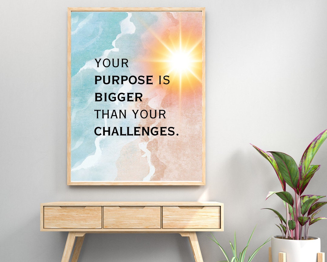 Your Purpose is Bigger Than Your Challenges Printable Poster for ...