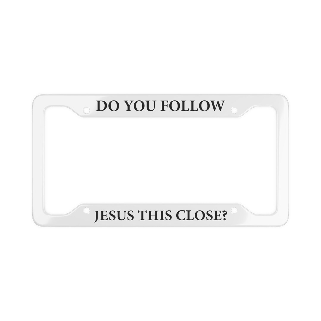 Do You Follow Jesus This Close? License Plate Frame, Christian License ...