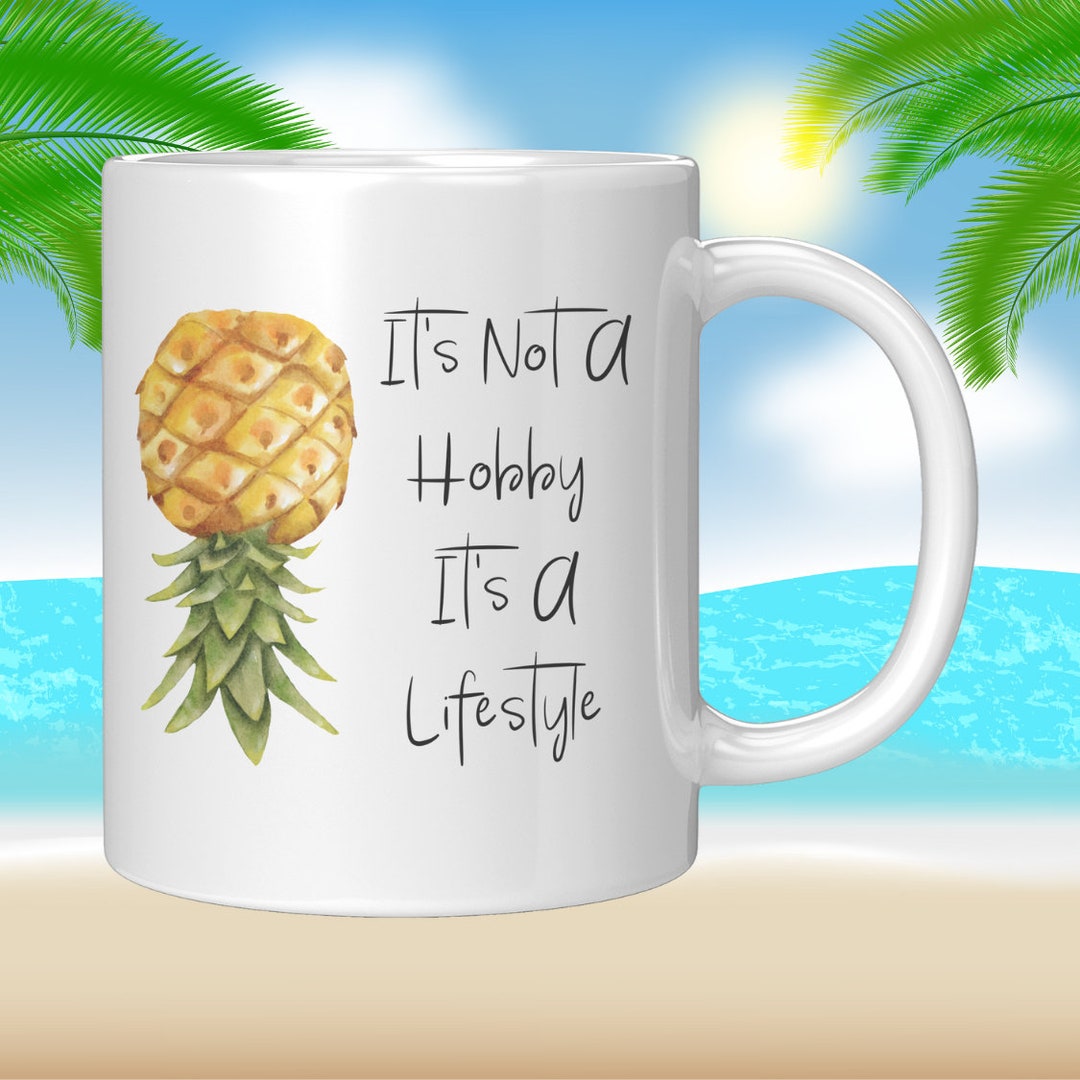 It's Not a Hobby It's a Lifestyle Coffee Mug, Upside Down Pineapple Cup ...