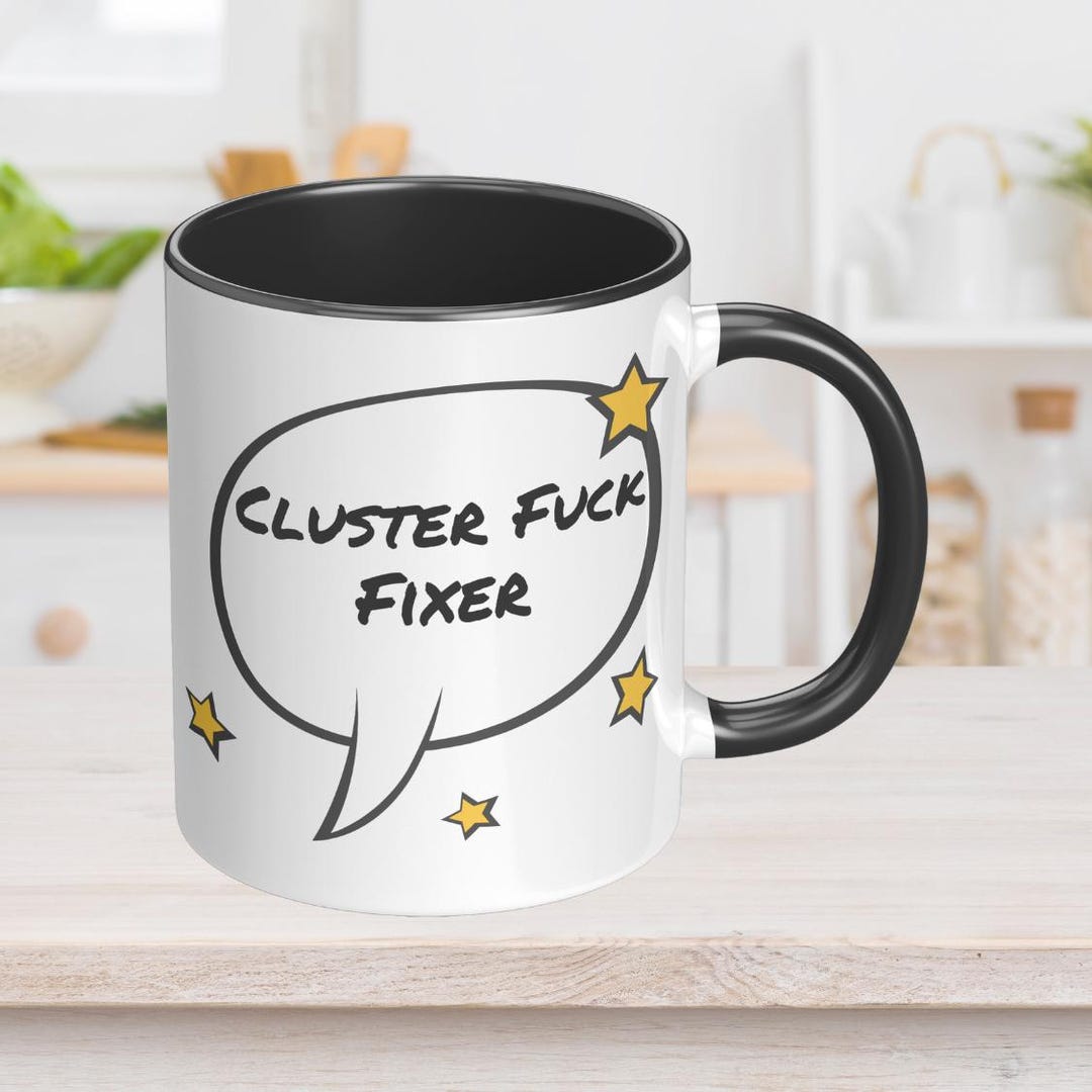 The "cluster F*ck Fixer" Mug: A Perfect Gift for Your Coworker. - Etsy