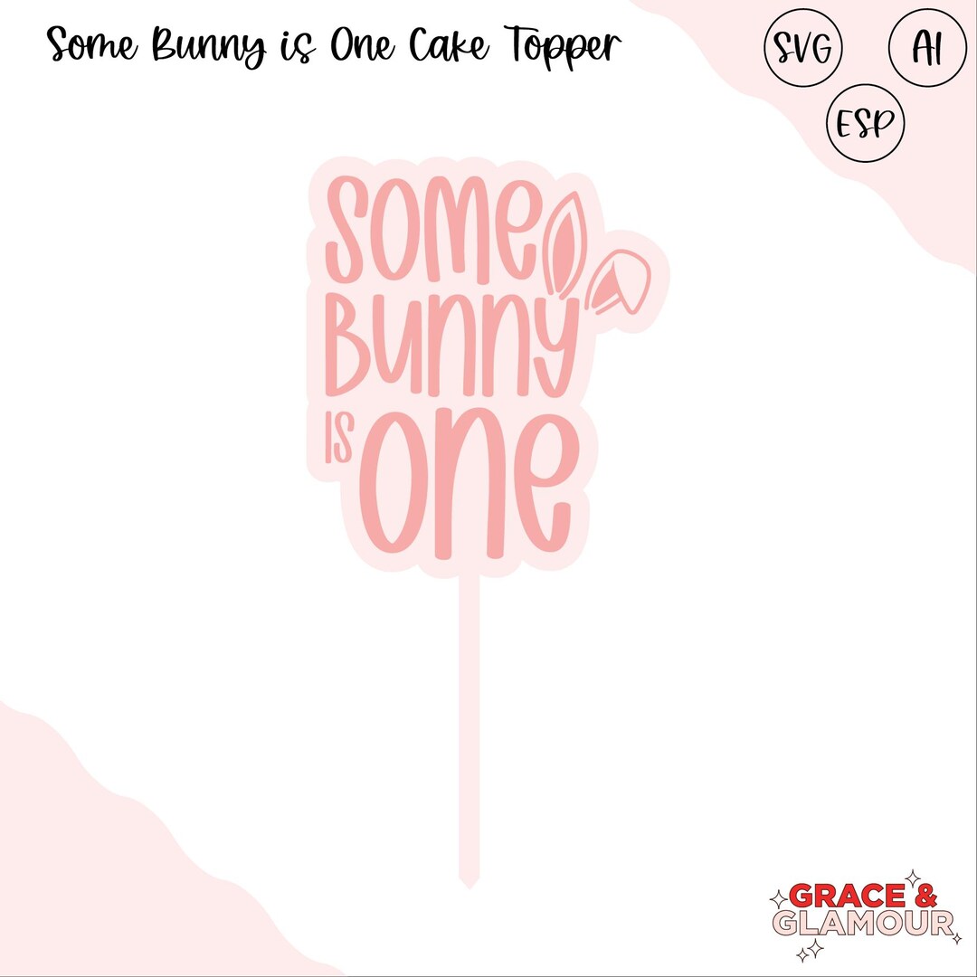 Some Bunny is One SVG | First Birthday Cake Topper Laser Cut File ...