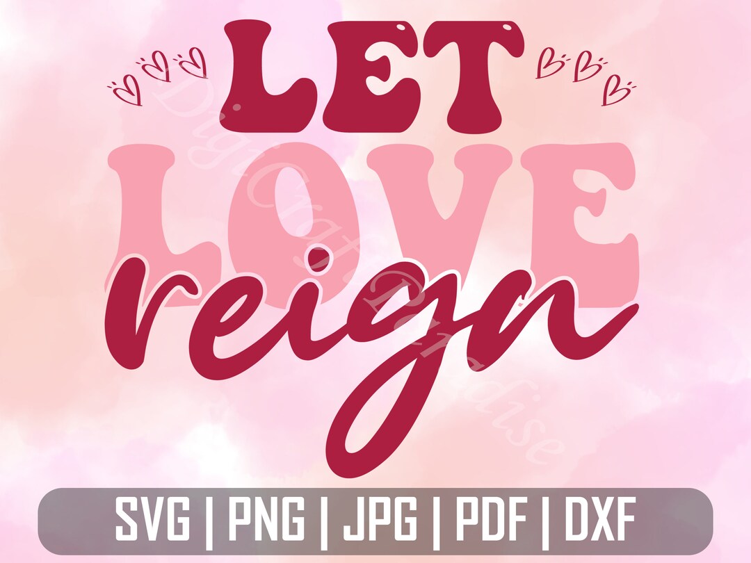 Let Love Reign SVG, Love PNG Sublimation for Tshirt/mug, Love Groovy ...