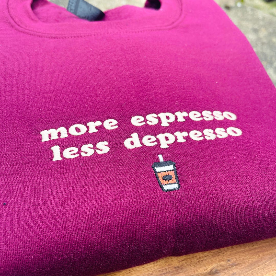 More Espresso Less Depresso Embroidery Sweatshirt, Embroidered Coffee ...