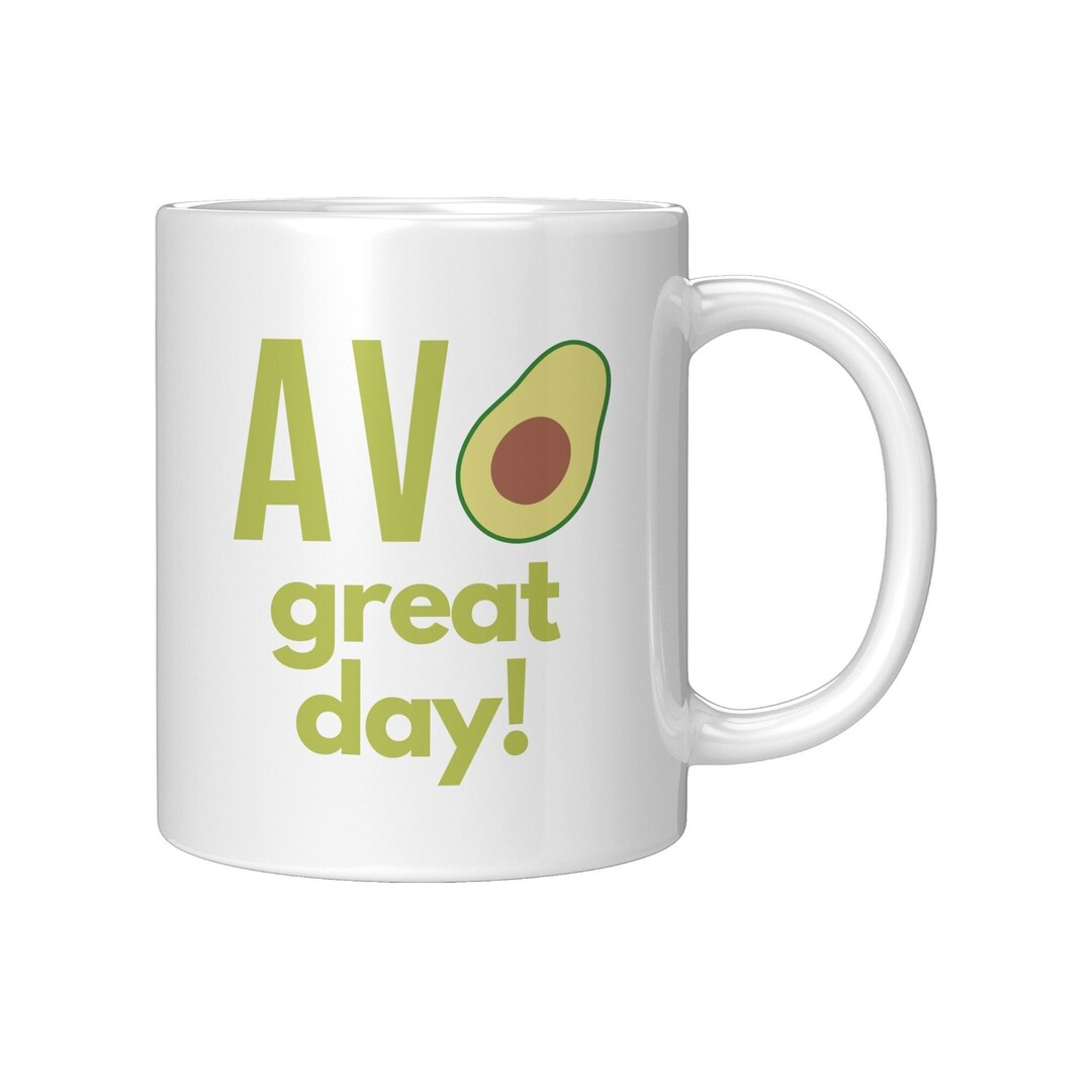 Avo Great Day! Have a Great Day Mug, Avocado Mug, Avocado Lovers ...