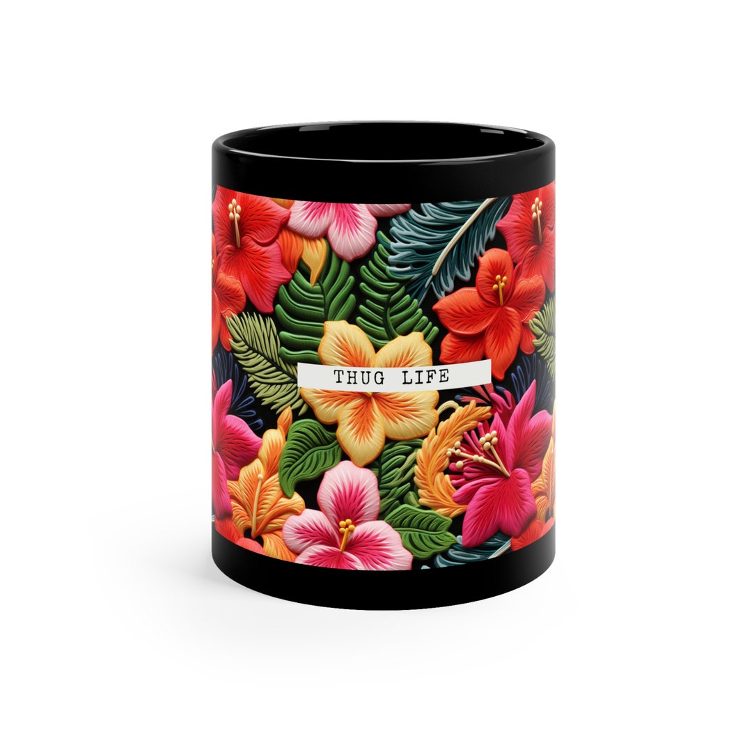 11 Oz EMBROIDERY FLORAL Thug Life Black Ceramic Mug Vibrant - Etsy