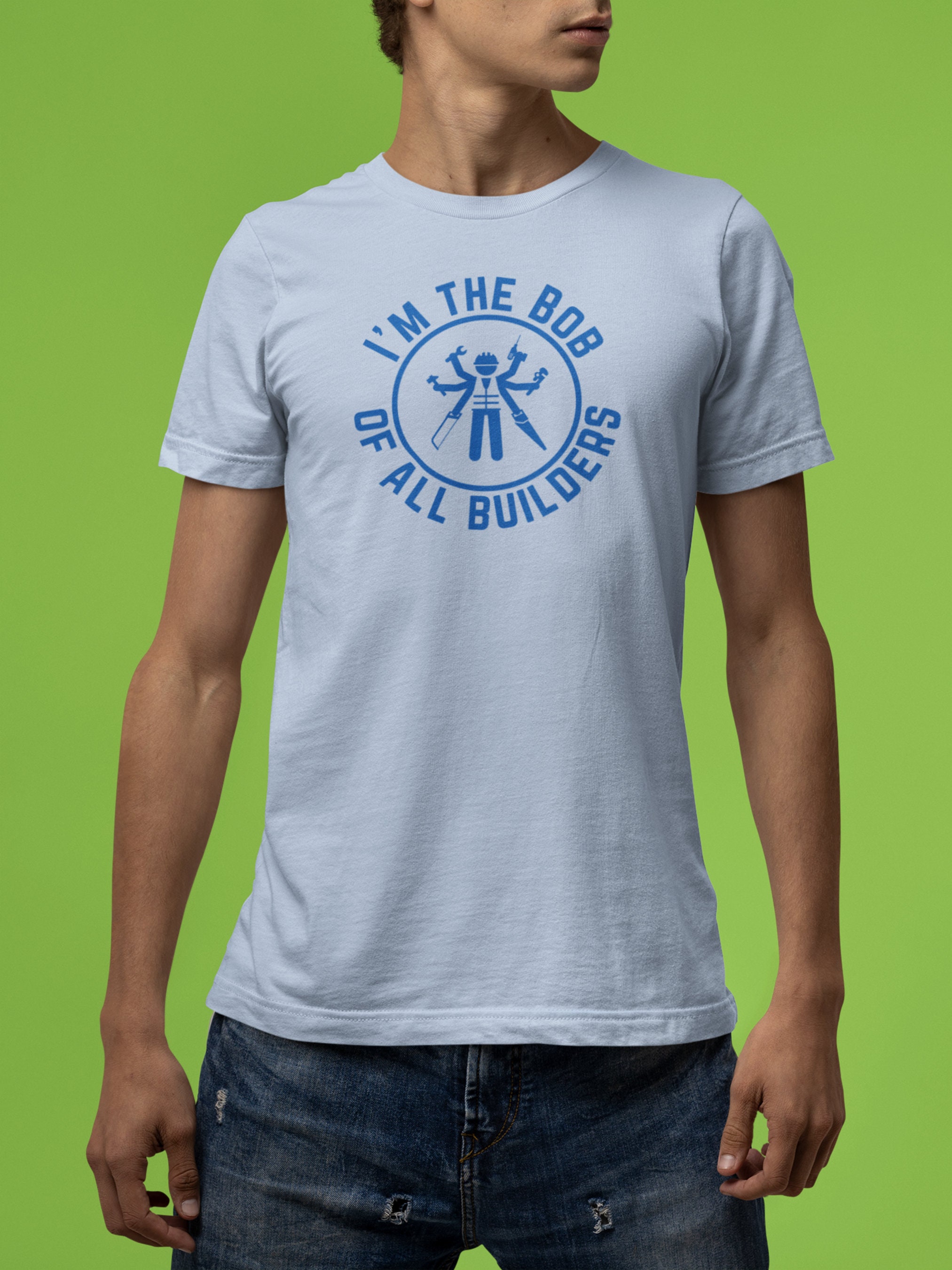 I'm the Bob of All Builders T-shirt, Bella+canvas 3001 Tee, Funny DIY ...