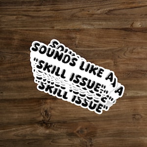 Sounds Like a Skill Issue Sticker - Gaming Meme Sticker, Get Good ...