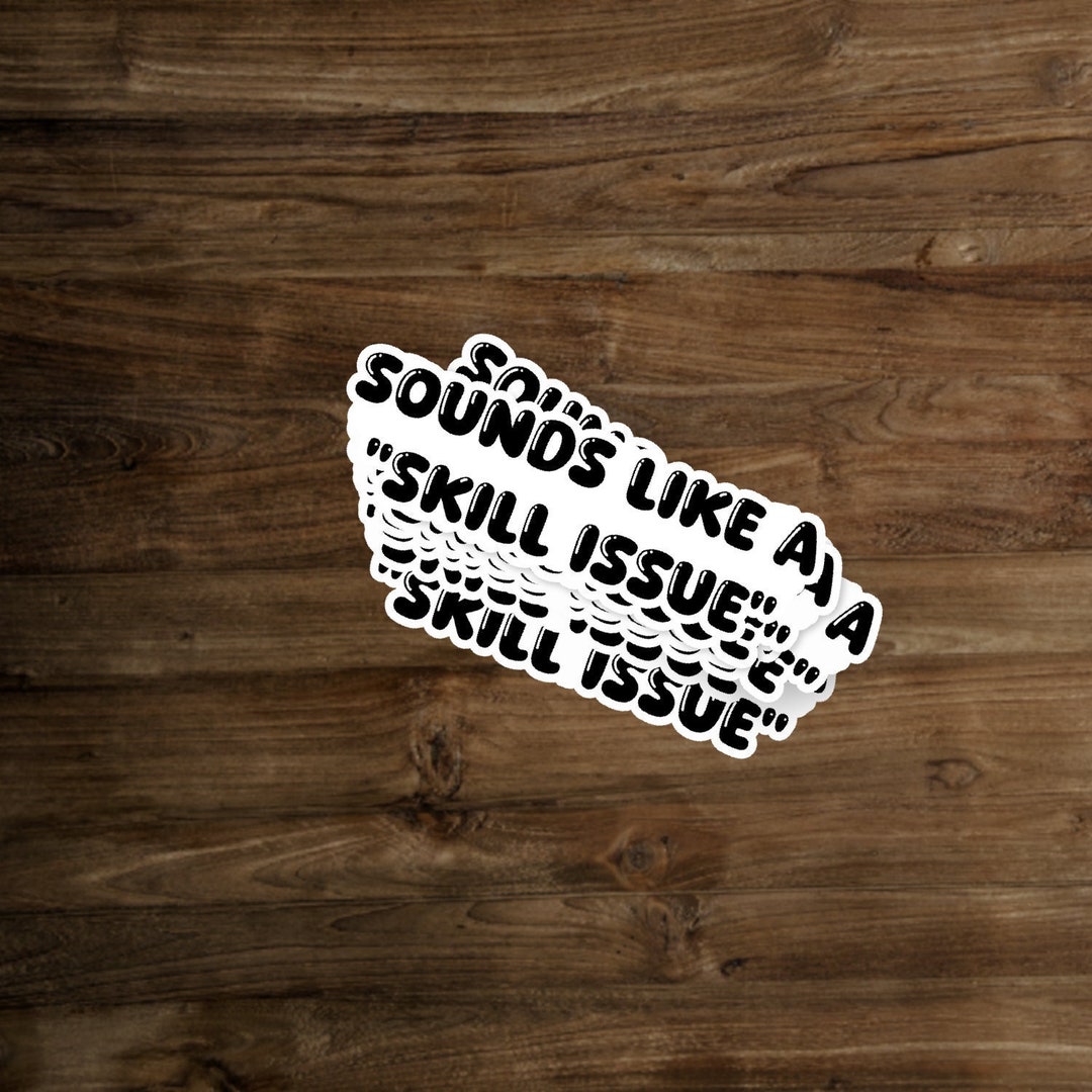 Sounds Like a Skill Issue Sticker - Gaming Meme Sticker, Get Good ...