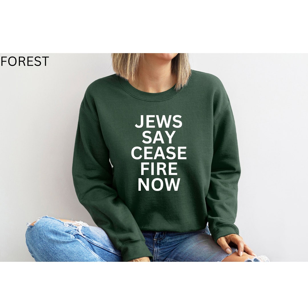Jews Say Cease Fire Now Sweatshirt, Not in Our Name Sweatshirt, Peace ...
