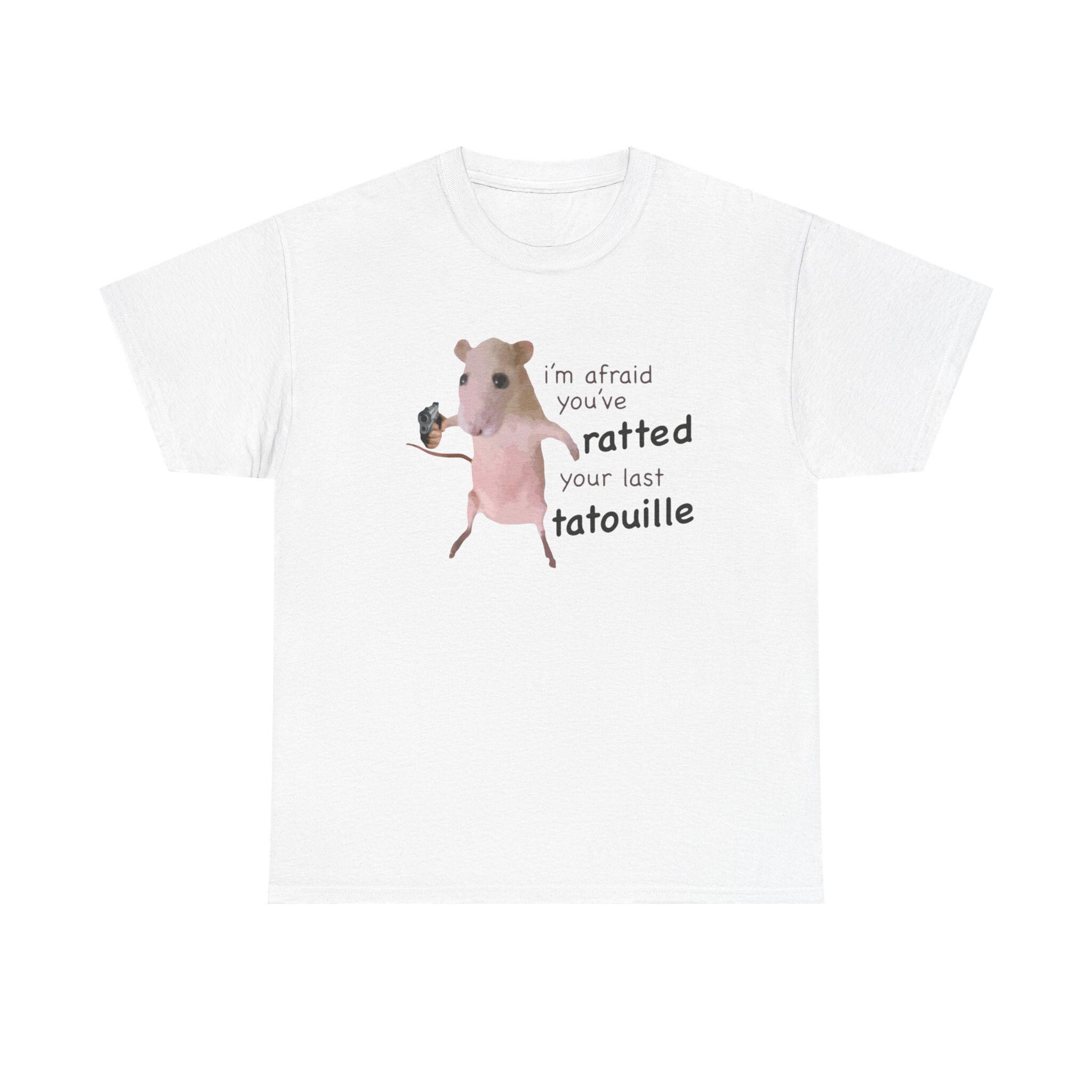 Funny Present - You've Ratted Your Last Tatouille Shirt, I'm Afraid You ...