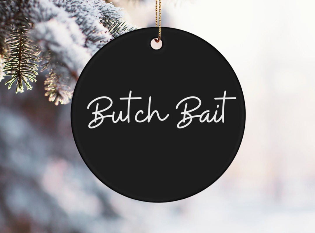 Butch Bait Christmas Tree Ornament, Lesbian Tree Ornament. - Etsy
