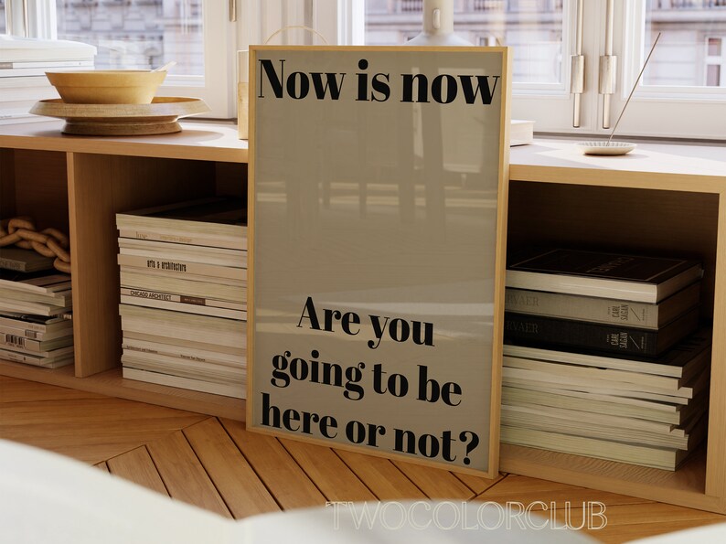 Affirmation Wall Art Print Download now is Now, Are You Going to Be ...
