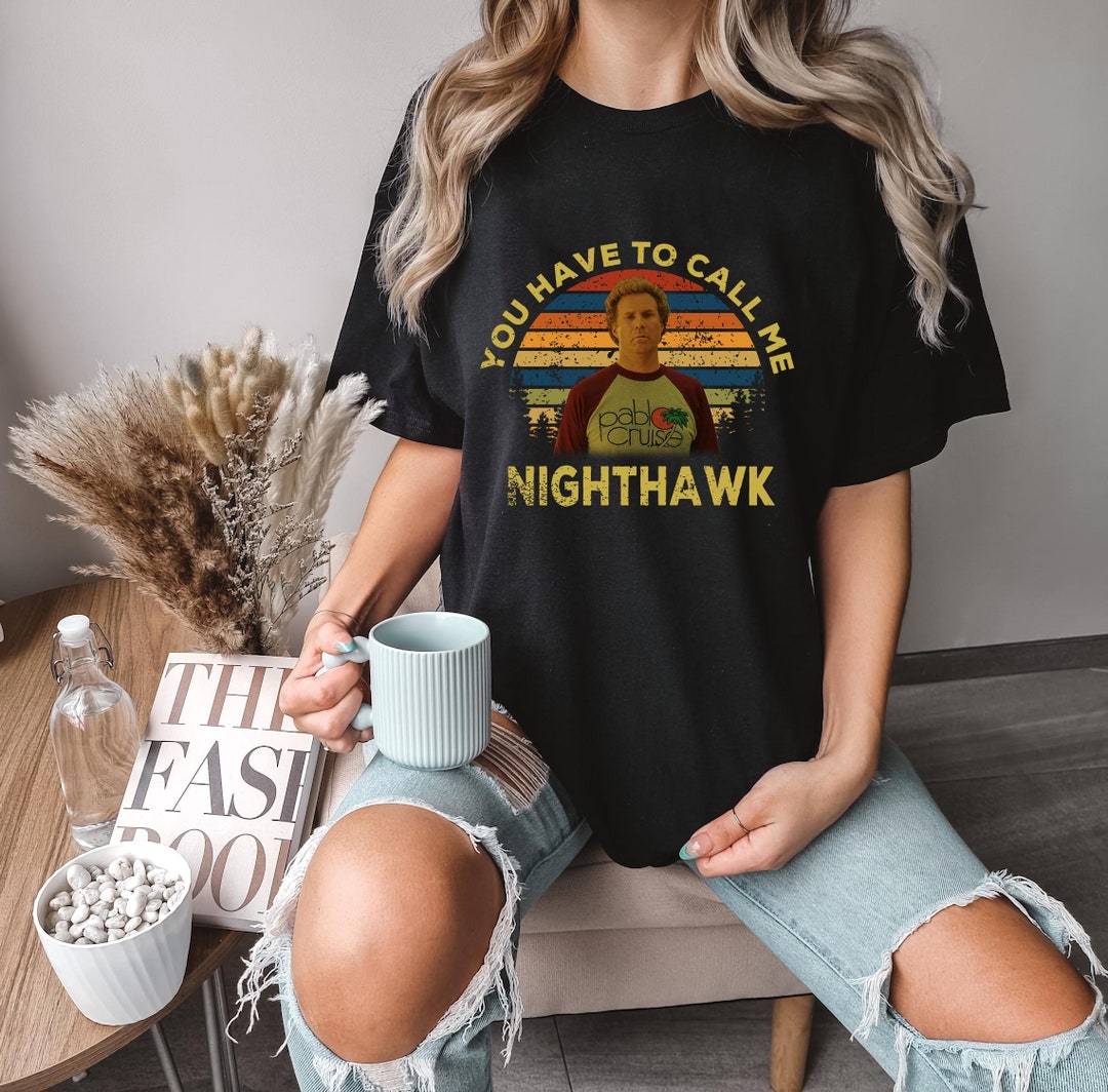 Step Brothers Shirt, Brennan Huff You Have to Call Me Nighthawk Vintage ...