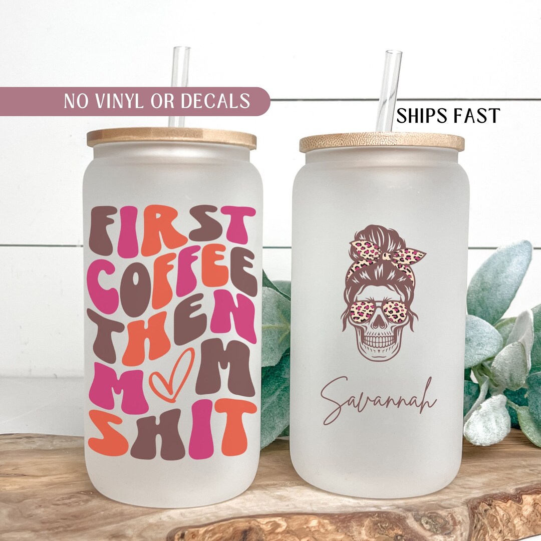 First Coffee Then Mom Shit Iced Coffee Cup, First Coffee Mom Glass Cup ...