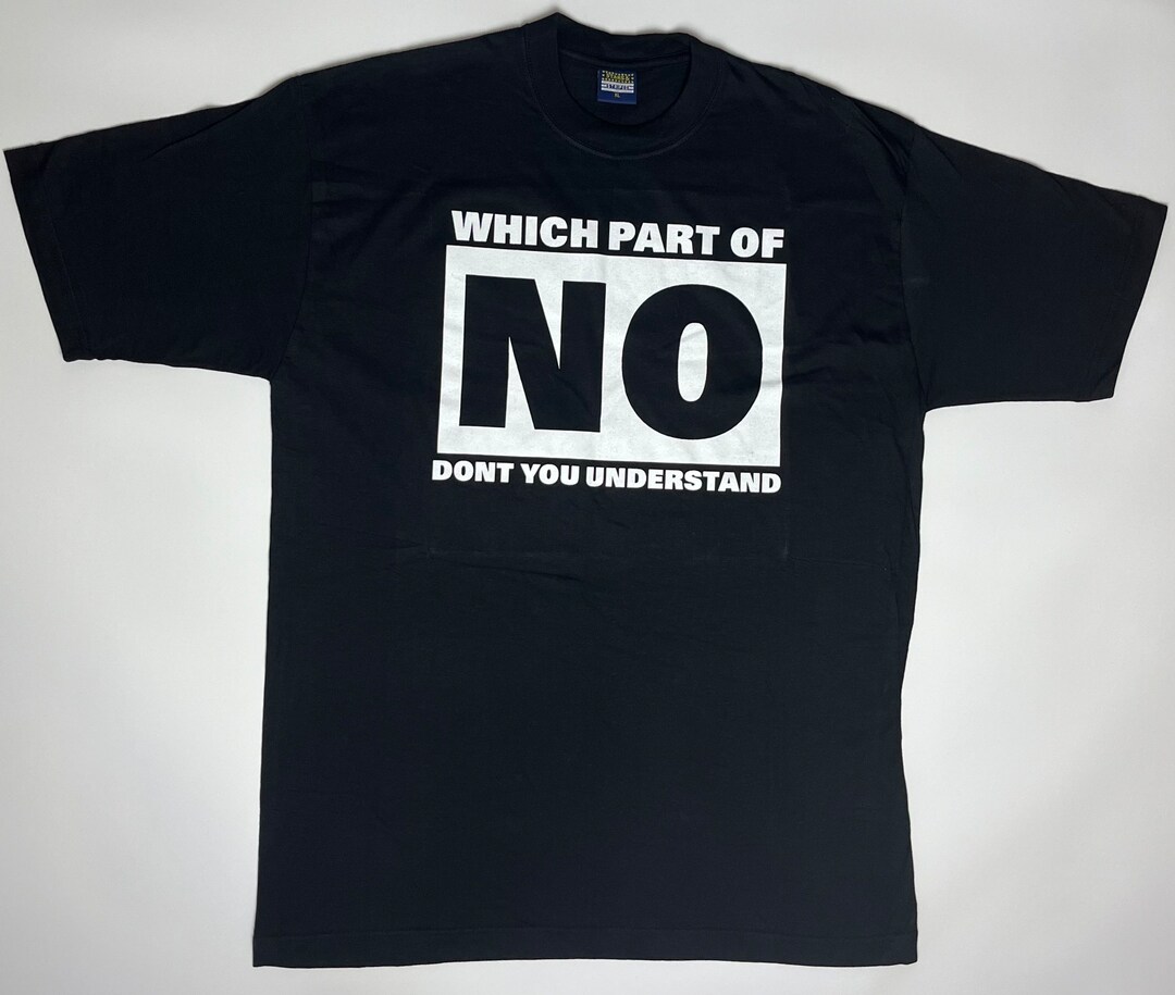 Vintage 90s ‘which Part of NO Don’t You Understand’ Black Comedy T ...