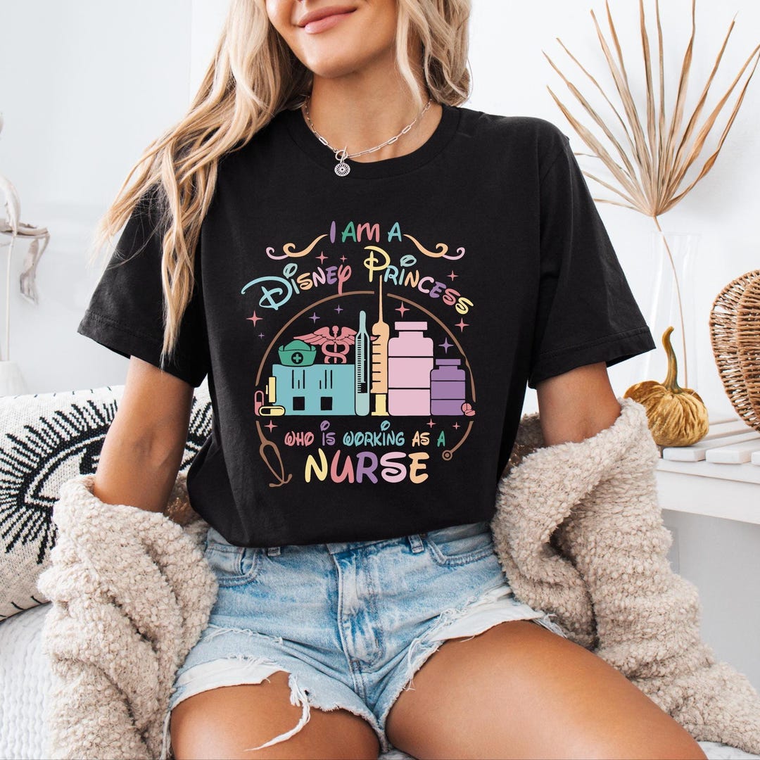 I Am A Disney Princess Who is Working as A Nurse Shirt, Princess Nurse ...