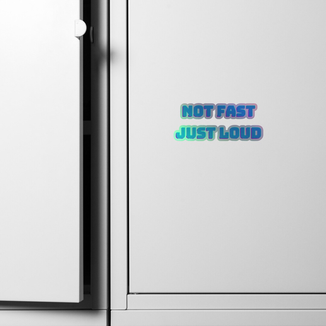 Not Fast Just Loud-holographic Stickers - Etsy
