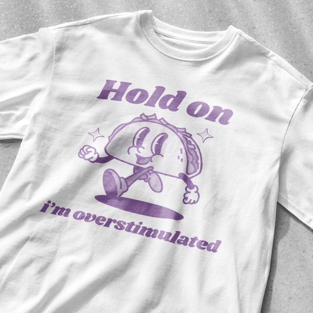 Hold on I'm Overstimulated Funny Shirt ADHD Shirt Funny Saying Shirt Graphic Tee Vintage Shirt ...