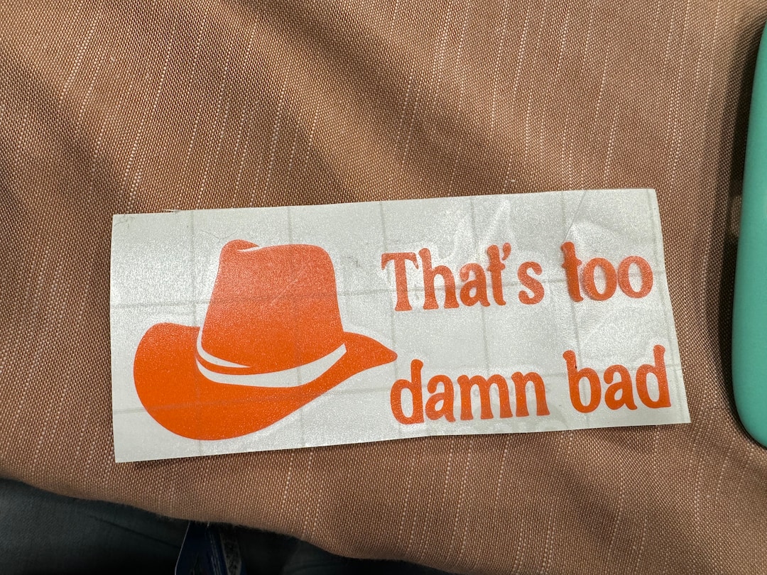 That’s Too Damn Bad Sticker - Etsy
