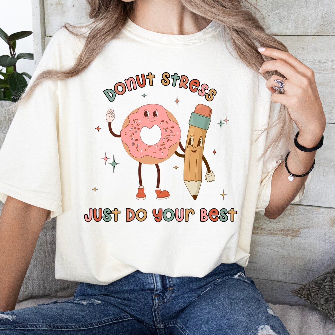 Donut Stress Just Do Your Best Teacher Standardized Test Testing Day T ...