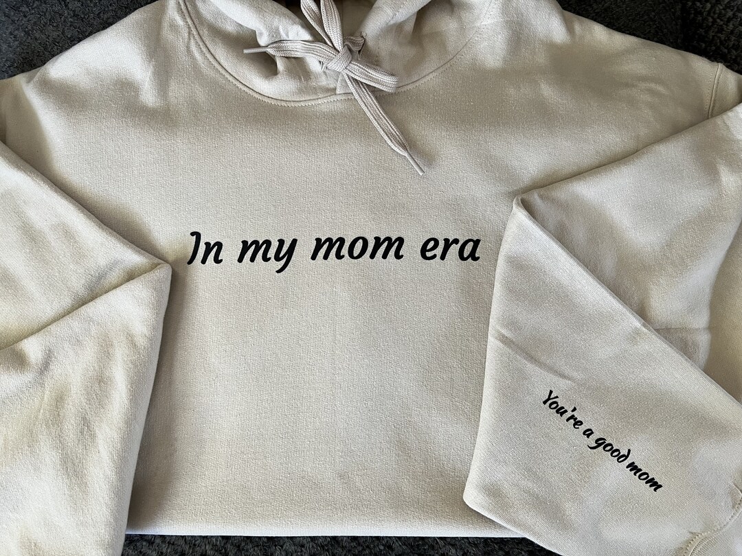 You're A Good Mom Hoodie in My Mom Era Hoodie Gift Idea for Moms Sleeve ...