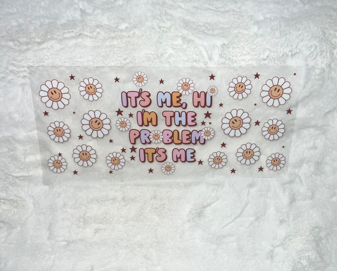 Uv DTF Cute Floral Flower I Am the Flowers Problem Daisies Daisy 16 Oz ...