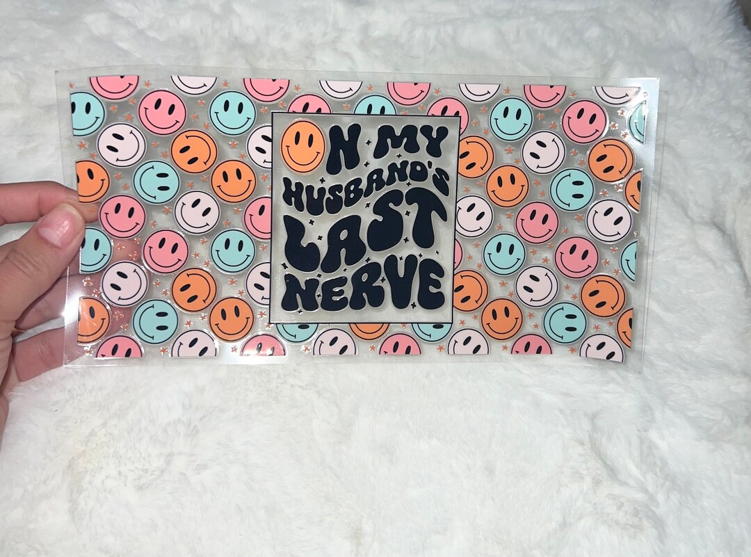 Uv DTF Sarcasm Husband Nerve Happy Design 16 Oz Cup Wrap | Ready to ...
