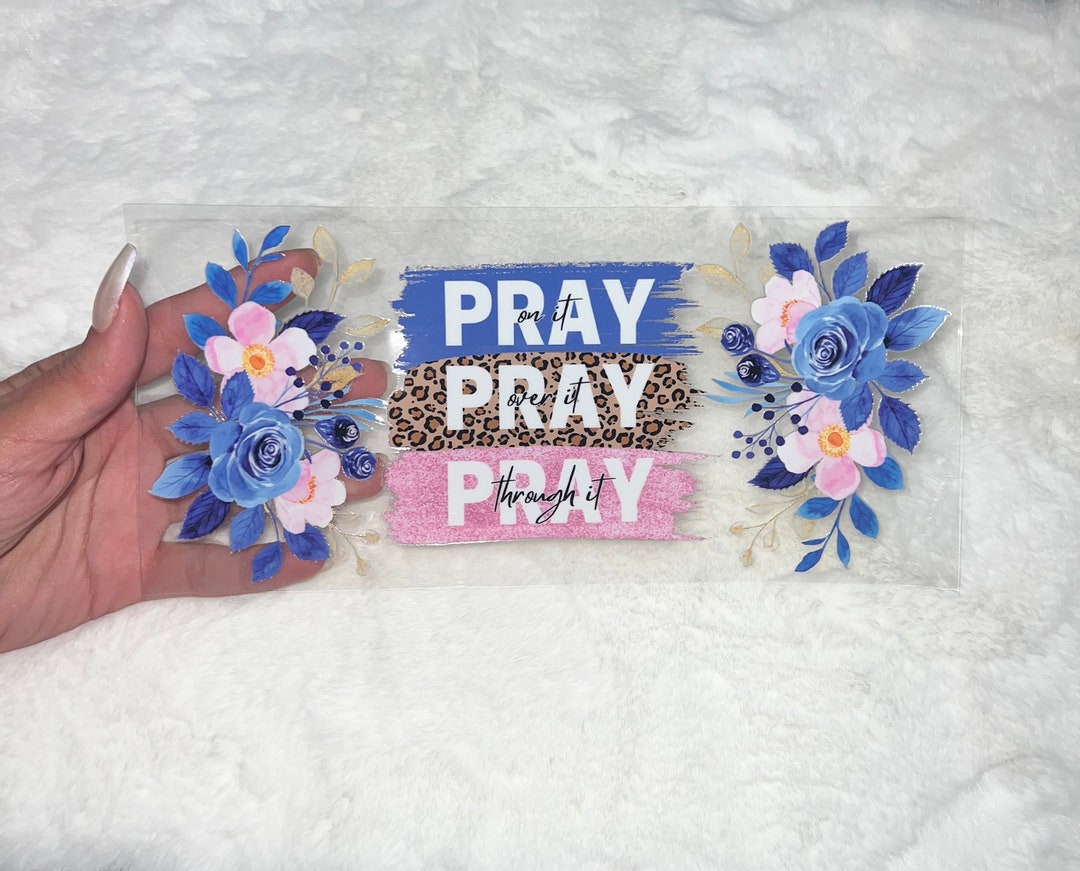 UV DTF Faith Lord God Pray on It Pray Over It Pray Through It Blue Pink ...