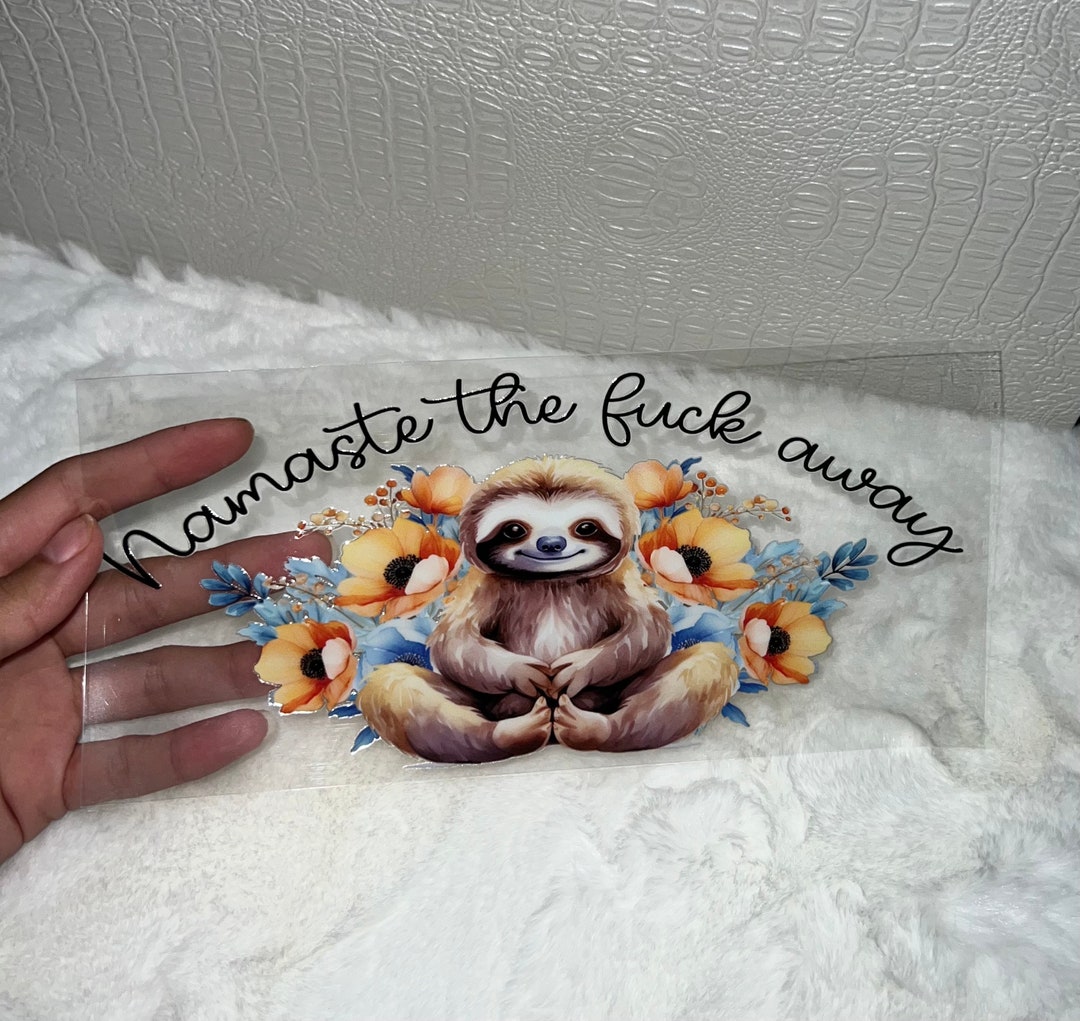 Uv DTF Cute Sloth Sarcasm Namaste the Fuk Away Floral 3D Realistic ...