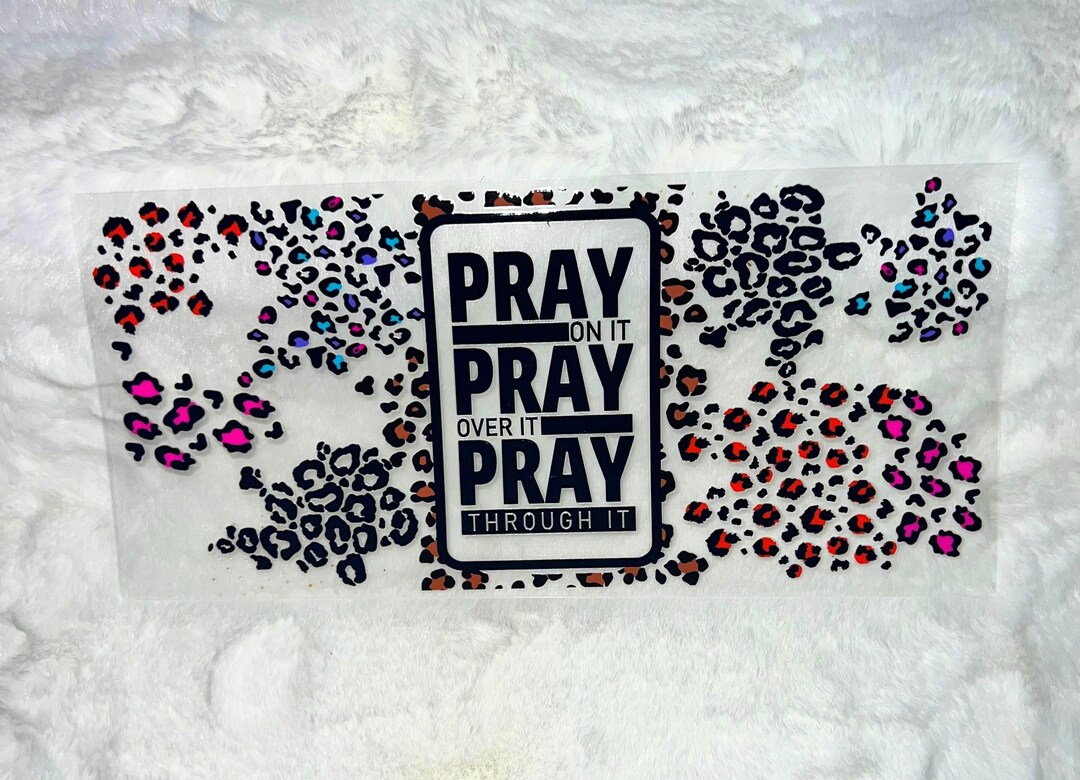UV DTF Faith Lord God Pray on It Pray Over It Pray Through It Pink ...