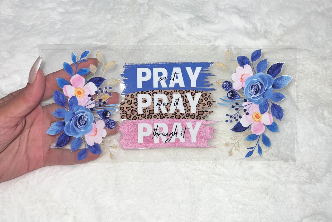 UV DTF Faith Lord God Pray on It Pray Over It Pray Through It Blue Pink ...