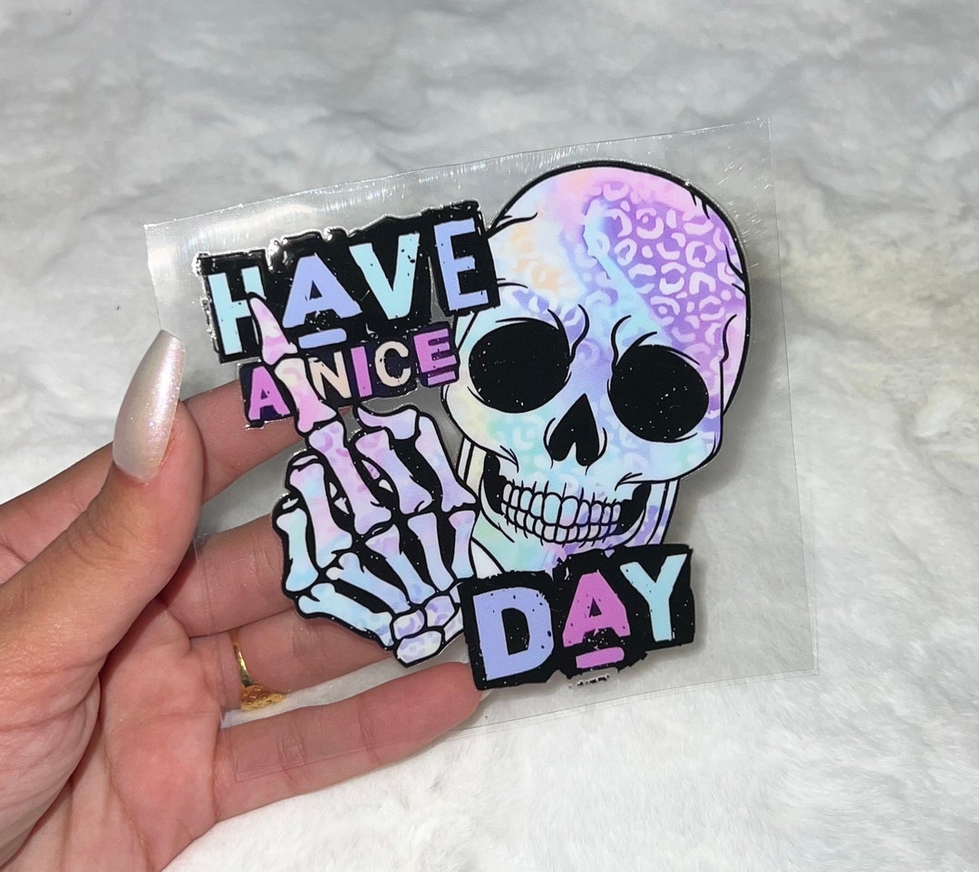 Uv DTF Sarcasm Skull Middle Finger Have a Nice Day 4” Decal D#1 - Etsy
