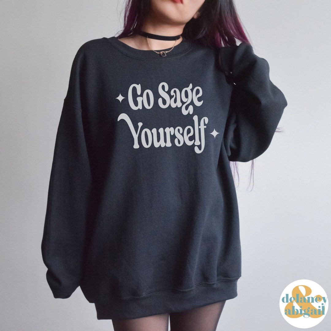 Go Sage Yourself Sweatshirt: Funny Retro Spiritual Witchy Vibe - Etsy