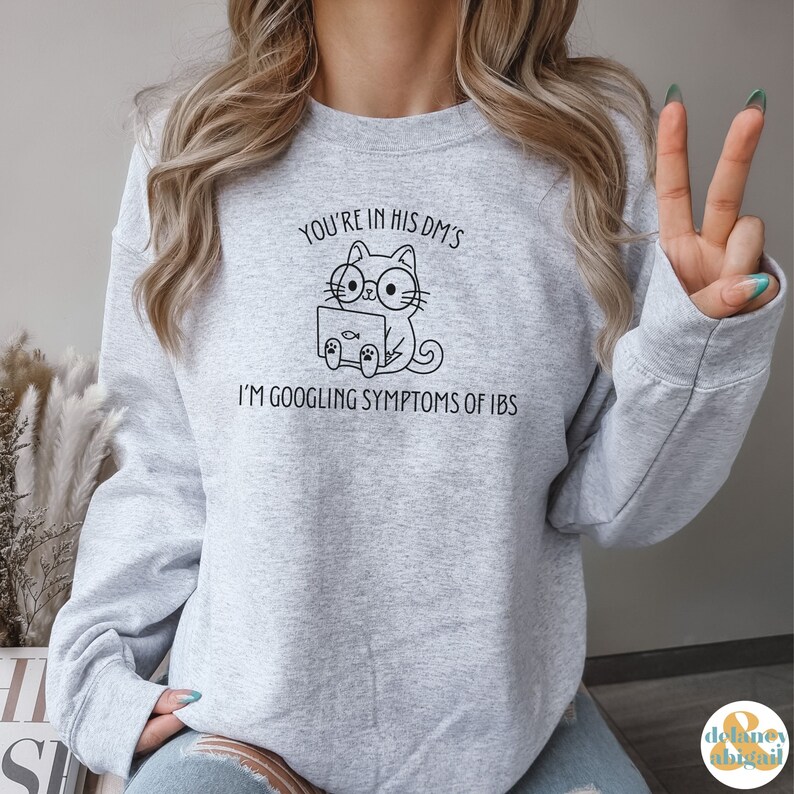 You're in His Dm's I'm Googling Symptoms of IBS Sweatshirt Funny Meme ...
